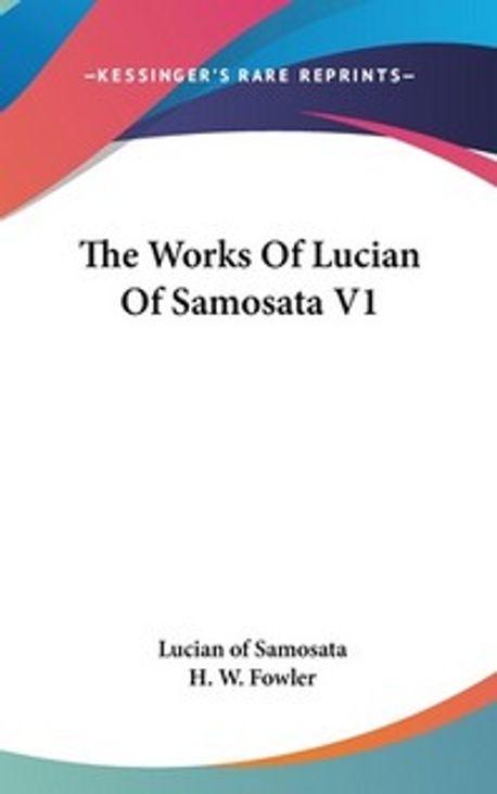 The Works Of Lucian Of Samosata V1 | Samosata, Lucian Of - 교보문고