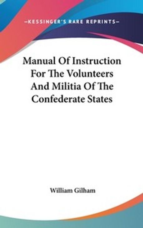 Manual Of Instruction For The Volunteers And Militia Of The Confederate ...