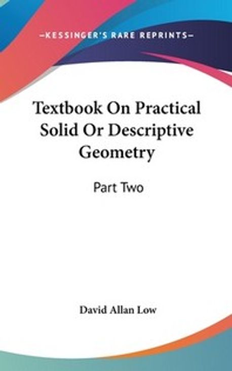 Textbook On Practical Solid Or Descriptive Geometry | Low, David Allan ...