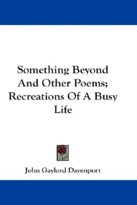 Something Beyond And Other Poems; Recreations Of A Busy Life ...