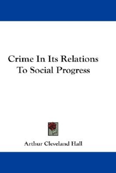 Crime In Its Relations To Social Progress | Hall, Arthur Cleveland - 교보문고