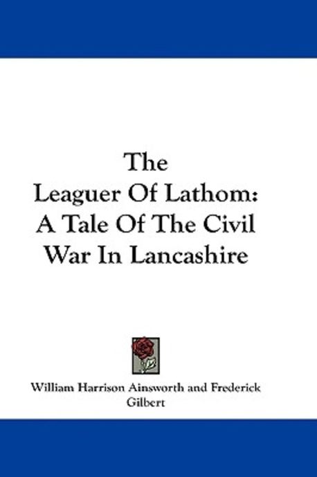 The Leaguer Of Lathom | Ainsworth, William Harrison - 교보문고