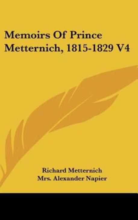 Memoirs Of Prince Metternich, 1815-1829 V4 | Metternich, Richard - 교보문고