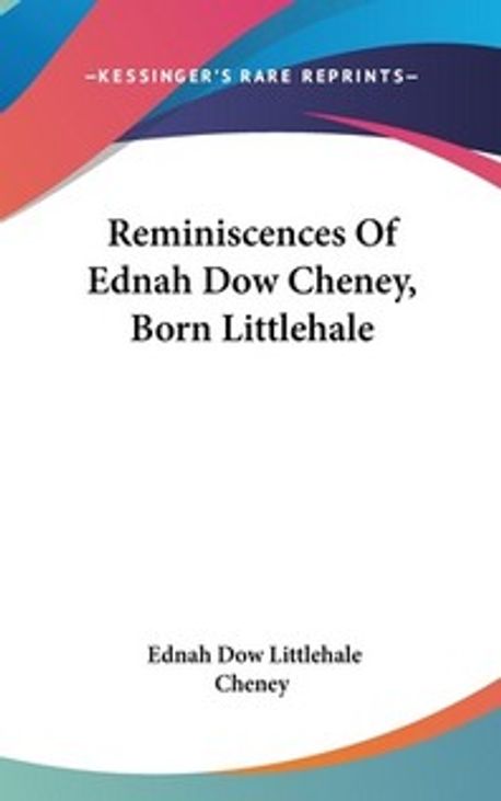 Reminiscences Of Ednah Dow Cheney, Born Littlehale | Cheney, Ednah Dow ...