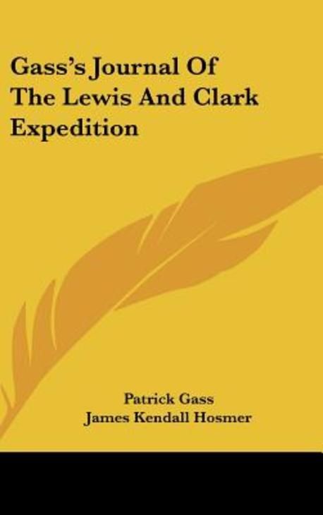 Gass's Journal Of The Lewis And Clark Expedition | Gass, Patrick - 교보문고