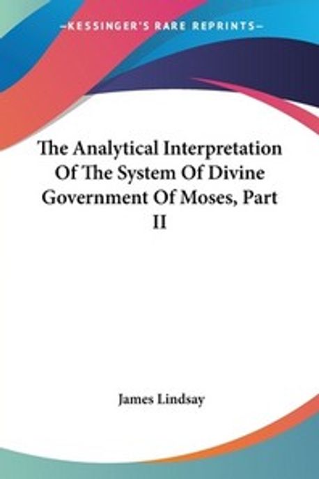 The Analytical Interpretation Of The System Of Divine Government Of Moses, Part II | Lindsay ...