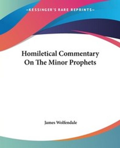 Homiletical Commentary On The Minor Prophets | Wolfendale, James - 교보문고