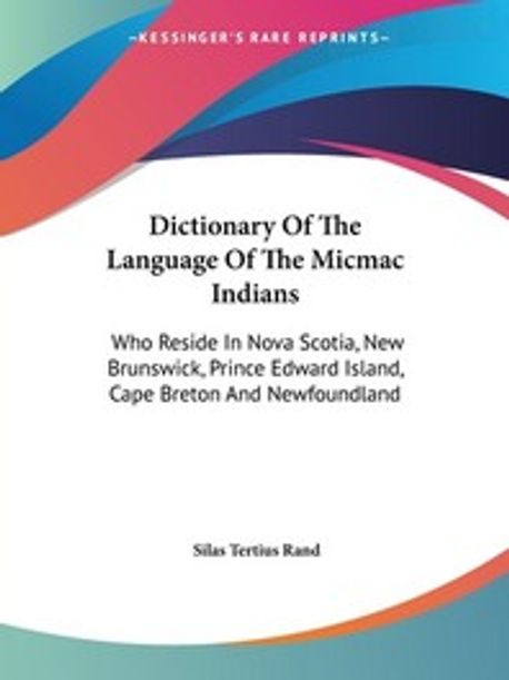Dictionary Of The Language Of The Micmac Indians | Rand, Silas Tertius ...