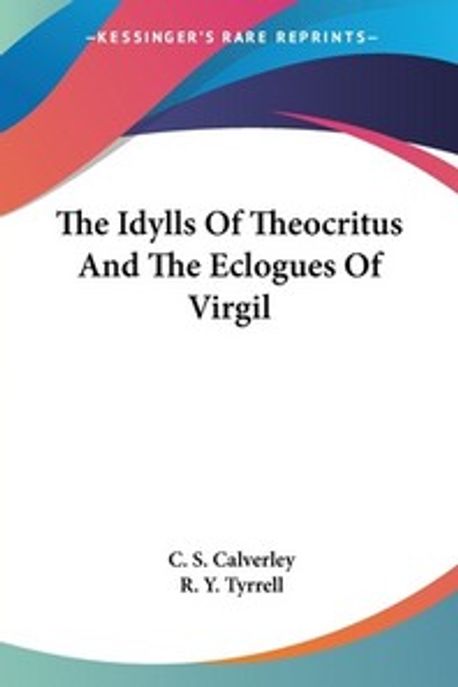 The Idylls Of Theocritus And The Eclogues Of Virgil | Calverley, C. S ...