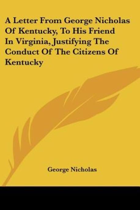A Letter from George Nicholas of Kentucky, to His Friend in Virginia ...