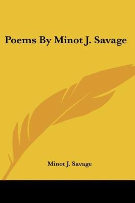 Poems by Minot J. Savage | Savage, Minot J. - 교보문고
