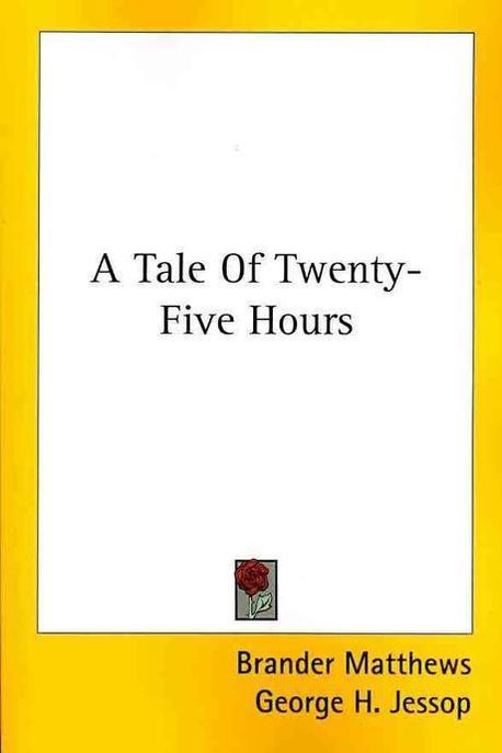 A Tale Of Twenty-Five Hours | Matthews, Brander - 교보문고