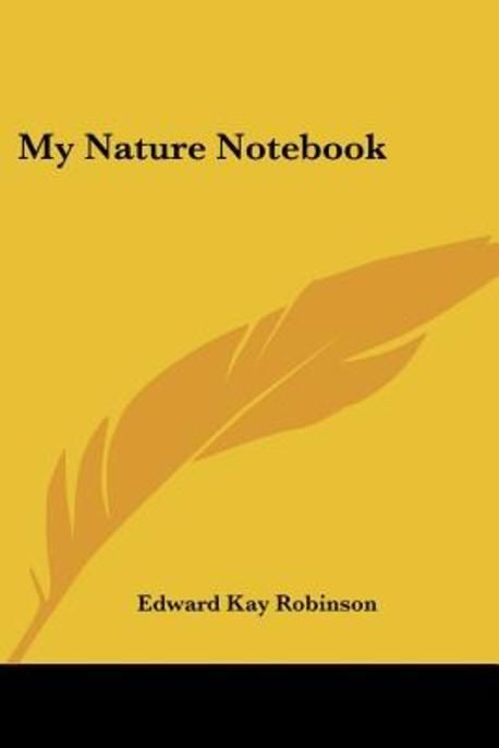 My Nature Notebook | Robinson, Edward Kay - 교보문고