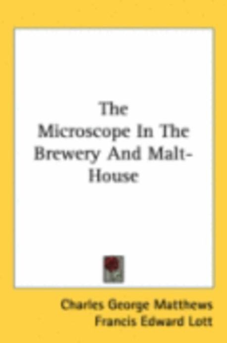 The Microscope In The Brewery And Malt-House | Matthews, Charles George ...