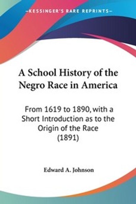 A School History of the Negro Race in America | Johnson, Edward A. - 교보문고