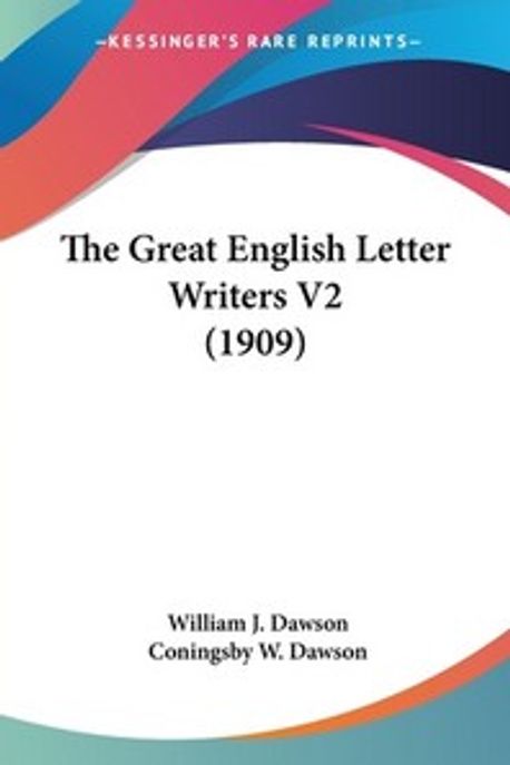 The Great English Letter Writers V2 (1909) | Dawson, William J. - 교보문고