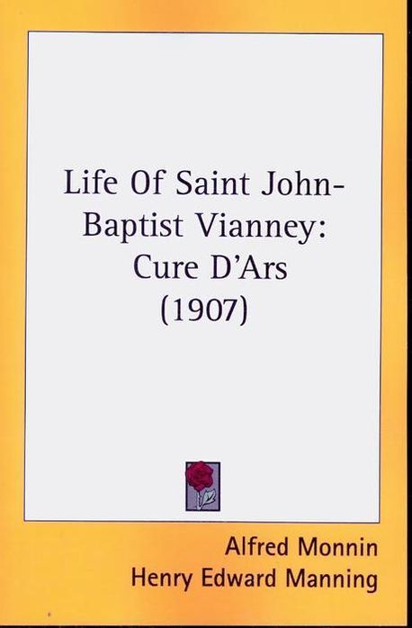 Life Of Saint John-Baptist Vianney | Monnin, Alfred/ Manning, Henry ...