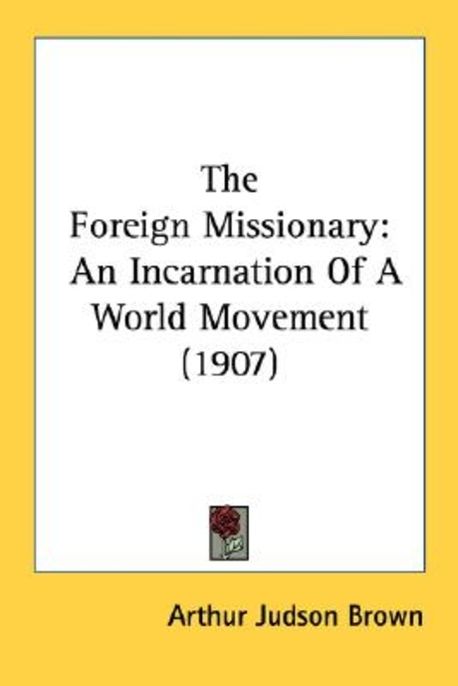 The Foreign Missionary | Brown, Arthur Judson - 교보문고