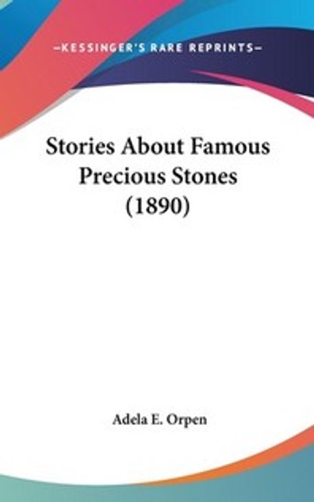 Stories About Famous Precious Stones (1890) | Orpen, Adela E. - 교보문고