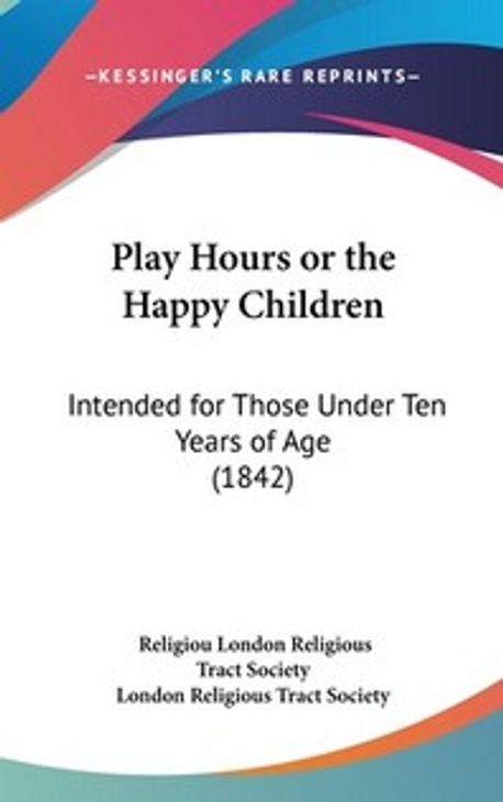 Play Hours or the Happy Children | London Religious Tract Society ...