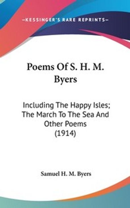 Poems Of S. H. M. Byers | Byers, Samuel Hawkins Marshall - 교보문고