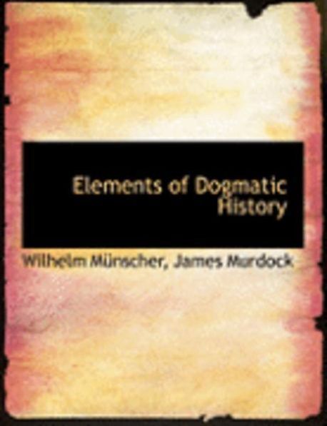 Elements of Dogmatic History | Munscher, Wilhelm - 교보문고