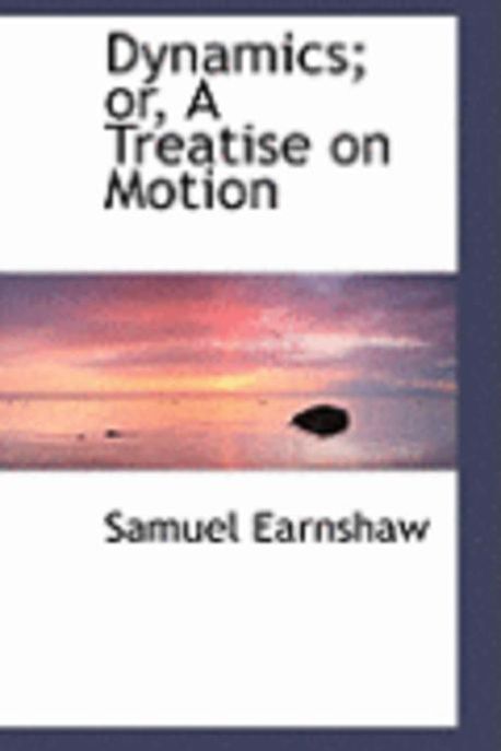 Dynamics; Or, a Treatise on Motion | Earnshaw, Samuel - 교보문고