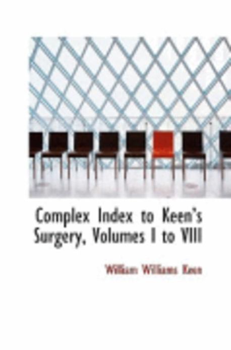 Complex Index to Keen's Surgery, Volumes I to VIII | - 교보문고