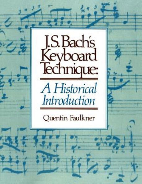 J.S. Bach's Keyboard Technique | Faulkner, Quentin - 교보문고