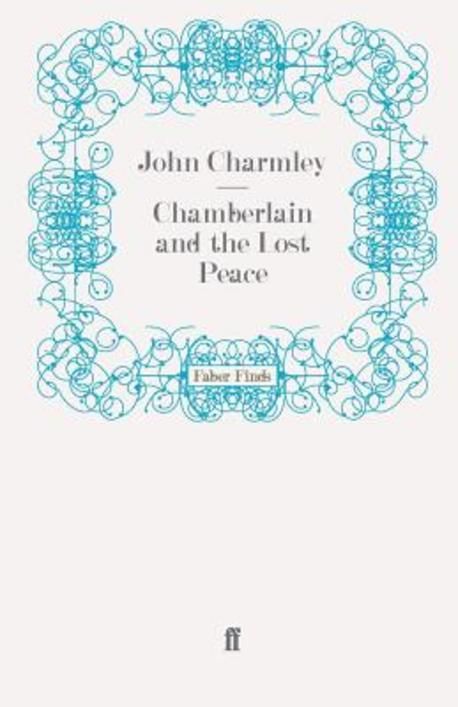 Chamberlain and the Lost Peace | Charmley, John - 교보문고