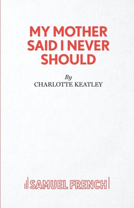 My Mother Said I Never Should | Keatley, Charlotte - 교보문고