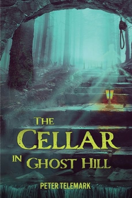 The Cellar in Ghost Hill | Telemark, Peter - 교보문고