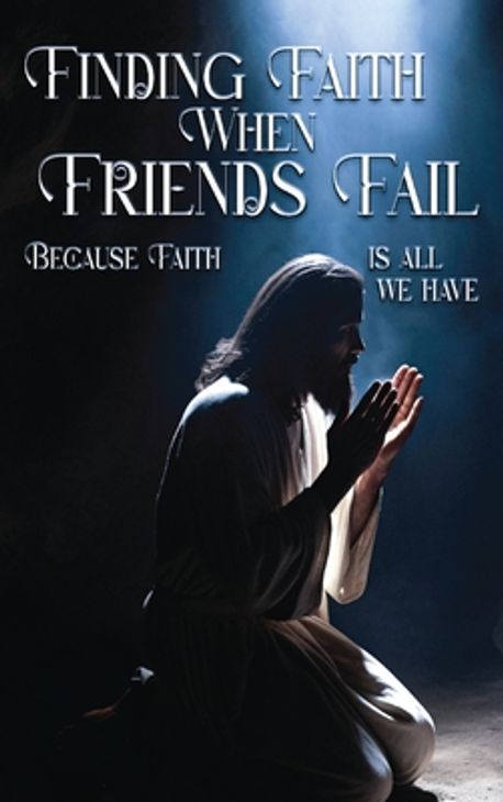 Finding Faith When Friends Fail | Jordan, Tony - 교보문고
