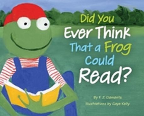 Did You Ever Think That a Frog Could Read? | Clements, Frederick J. - 교보문고