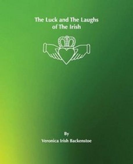 The Luck and The Laughs of the Irish | Backenstoe, Veronica - 교보문고