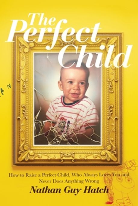 The Perfect Child | Hatch, Nathan G. - 교보문고