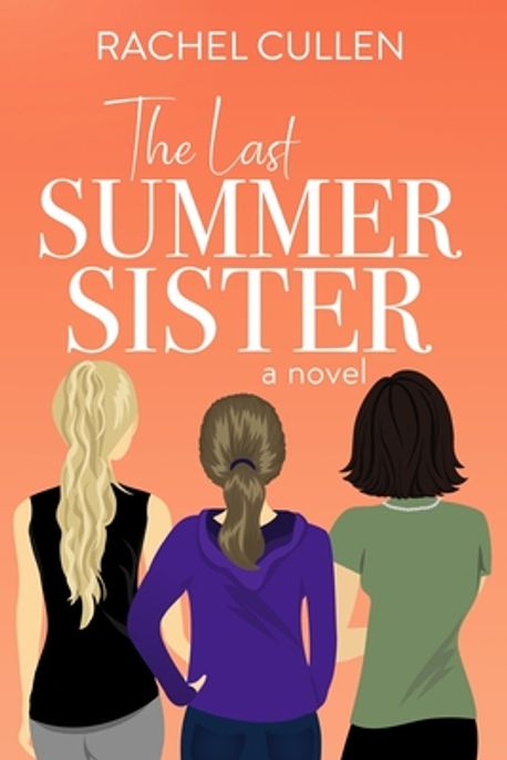 The Last Summer Sister | Cullen, Rachel - 교보문고