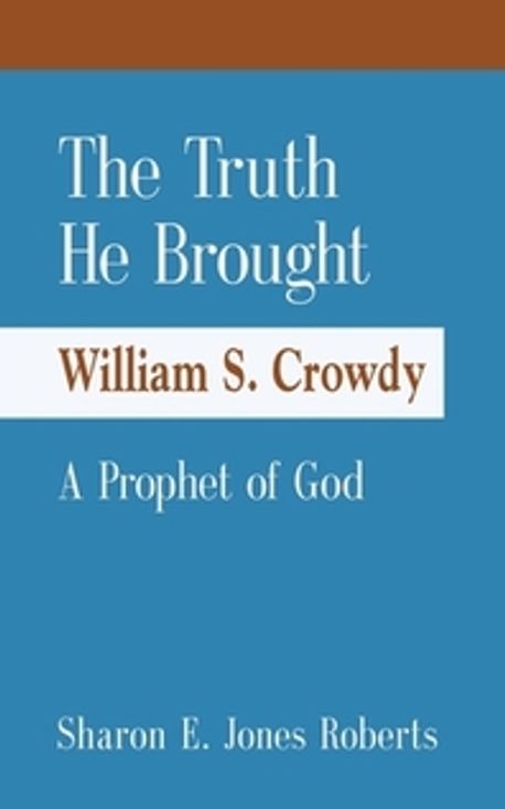 The Truth He Brought William S. Crowdy A Prophet of God | Roberts ...