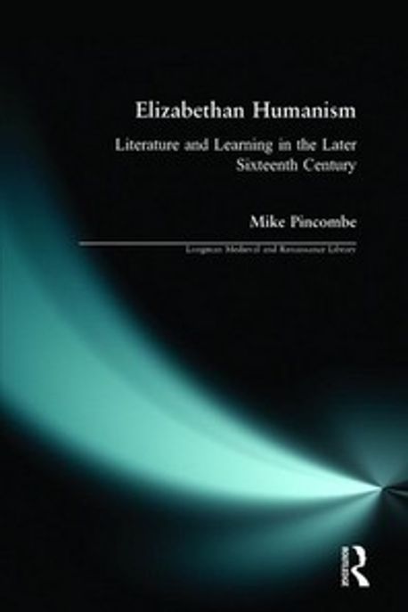 Elizabethan Humanism | Pincombe, Michael - 교보문고