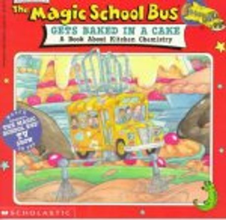 Magic School Bus : Gets Baked in a Cake: A Book About Kitchen Chemistry ...
