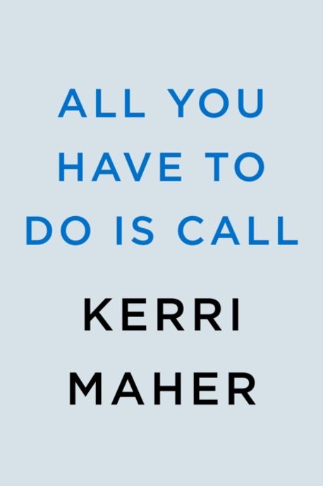 All You Have to Do Is Call | Kerri Maher - 교보문고