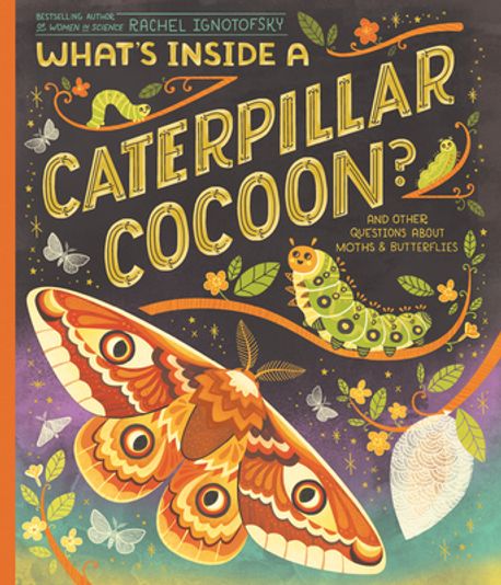 What's Inside a Caterpillar Cocoon? | Ignotofsky, Rachel - 교보문고
