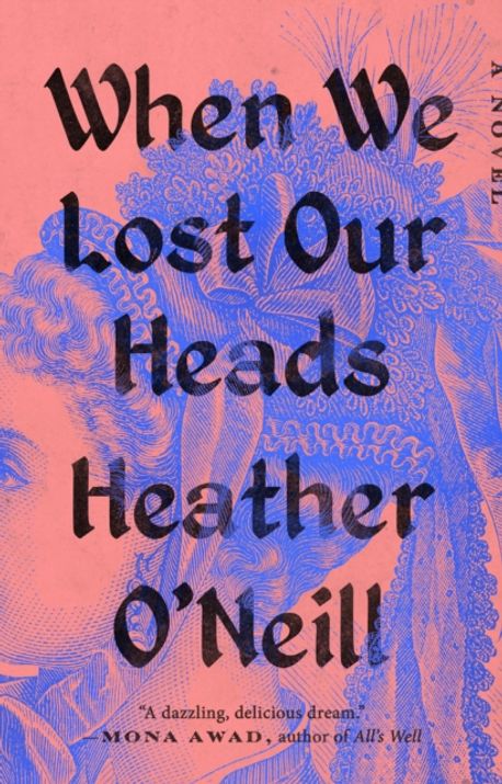 When We Lost Our Heads | O'Neill, Heather - 교보문고