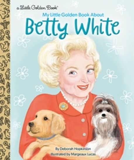 My Little Golden Book about Betty White | Hopkinson, Deborah - 교보문고