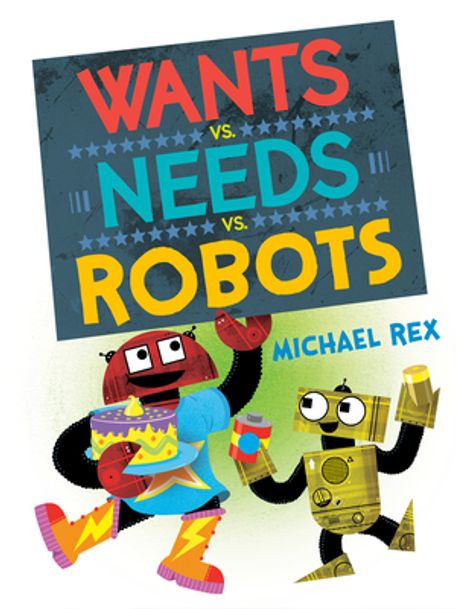Wants vs. Needs vs. Robots | Rex, Michael - 교보문고