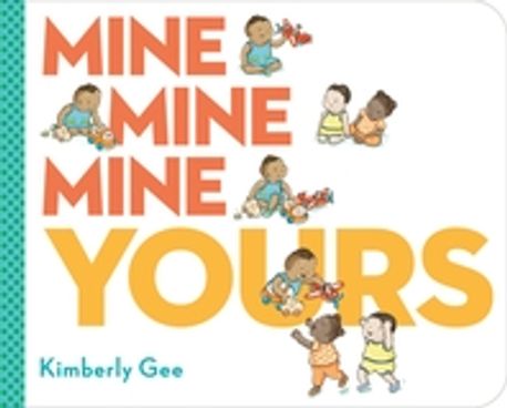 Mine, Mine, Mine, Yours! | Gee, Kimberly - 교보문고