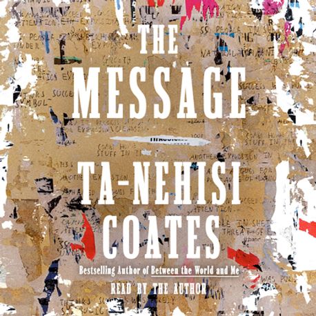 The Message | Coates, Ta-Nehisi - 교보문고