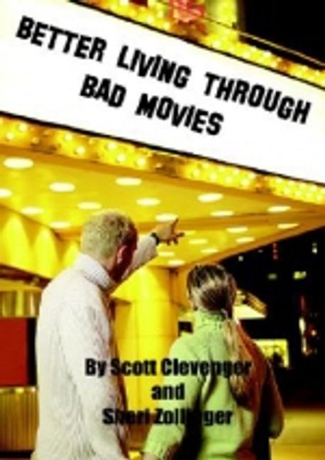 Better Living Through Bad Movies | Clevenger, Scott - 교보문고