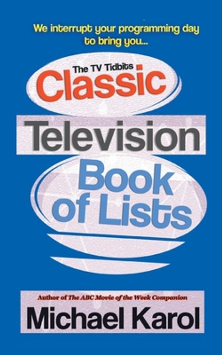 The TV Tidbits Classic Television Book of Lists | Karol, Michael - 교보문고