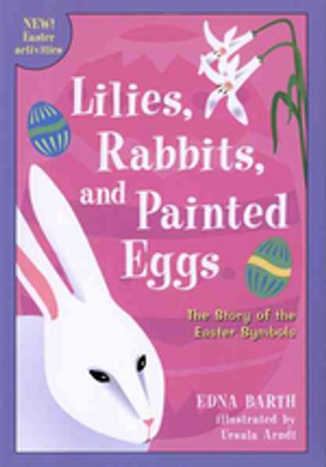 Lilies, Rabbits, and Painted Eggs : The Story of the Easter Symbols ...